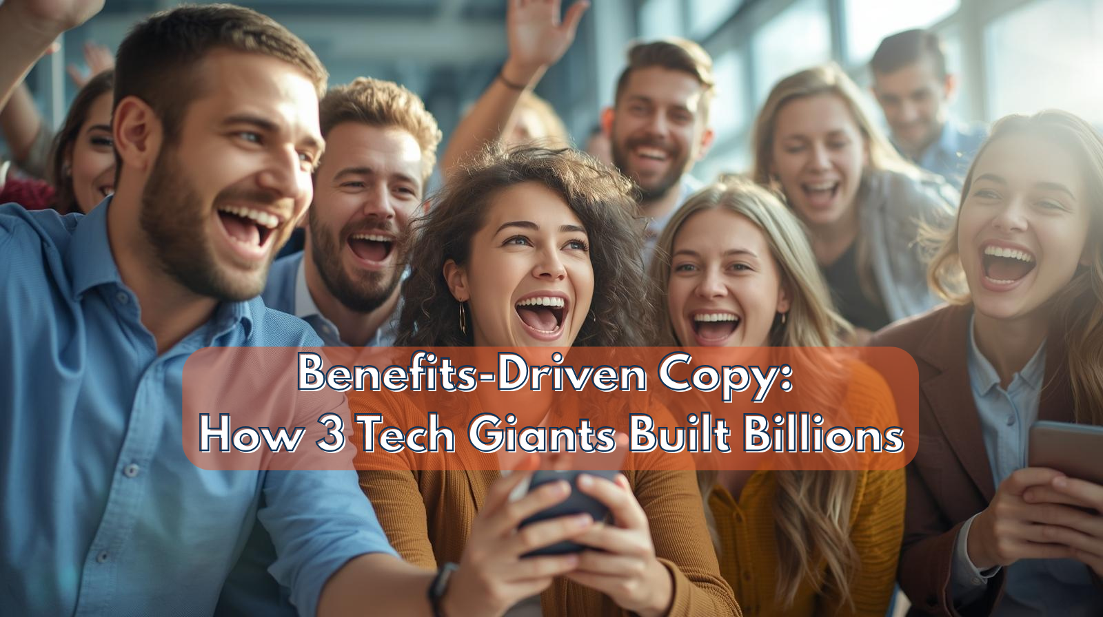 Benefits-Driven Copy: How 3 Tech Giants Built Billions - Aitkens Media Ltd.
